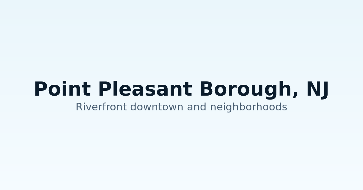 Point Pleasant Borough, NJ | Riverfront Downtown & Neighborhoods